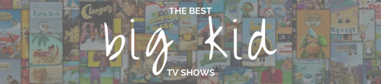 Guide: The Best Big Kid Shows | Big Kid TV Shows