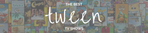 Guide: The Best TV Shows for Tweens | Tween TV Shows
